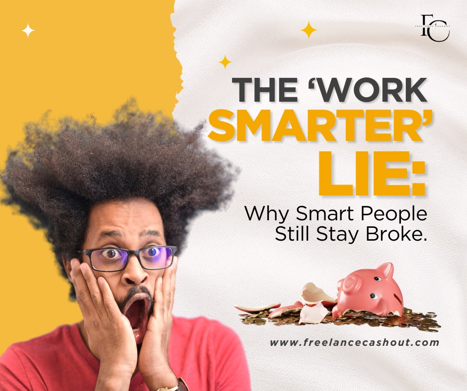 The ‘Work Smarter’ Lie: Why Smart People Still Stay Broke ...